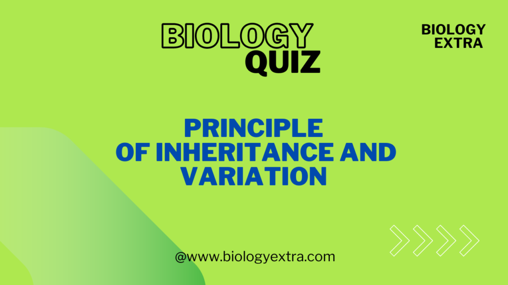 Biology Quiz - Principle of Heredity and Variation 01 - Biology Extra